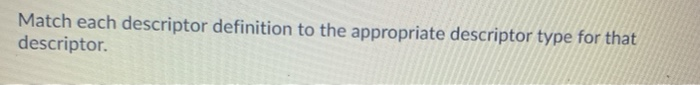 Solved Match each descriptor definition to the appropriate | Chegg.com