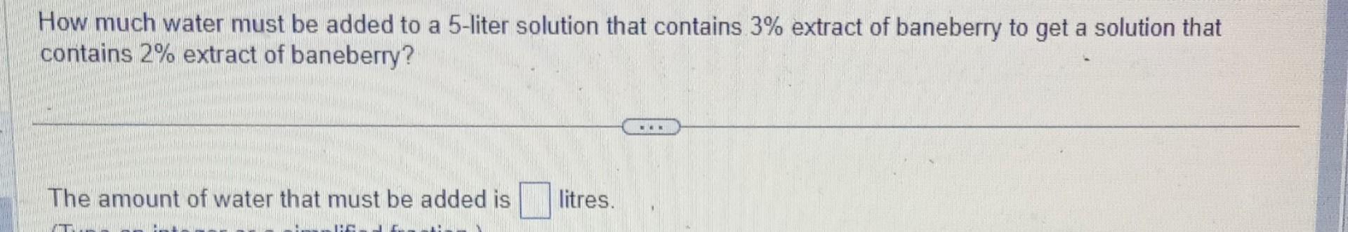 Solved How much water must be added to a 5 -liter solution | Chegg.com