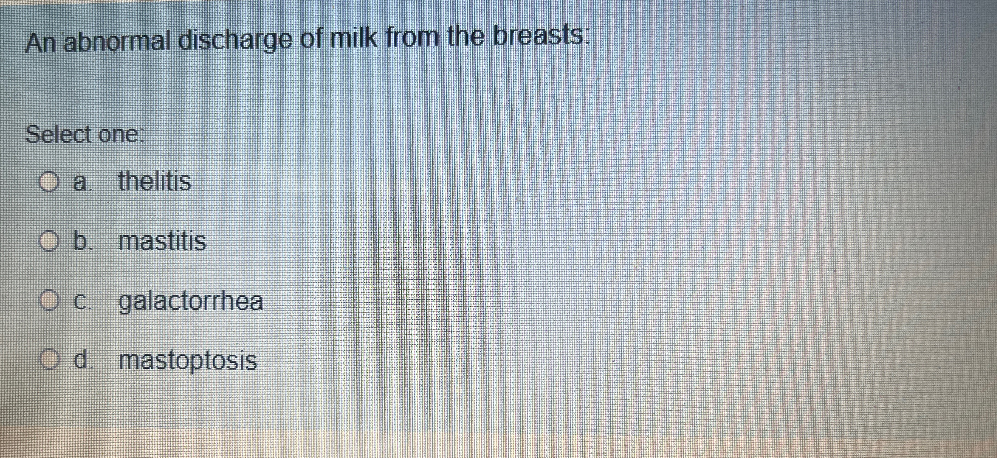 Solved An abnormal discharge of milk from the breasts:Select | Chegg.com