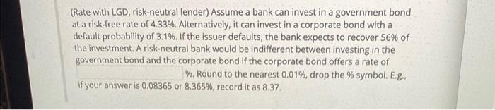 Solved (Rate with LGD, risk-neutral lender) Assume a bank | Chegg.com