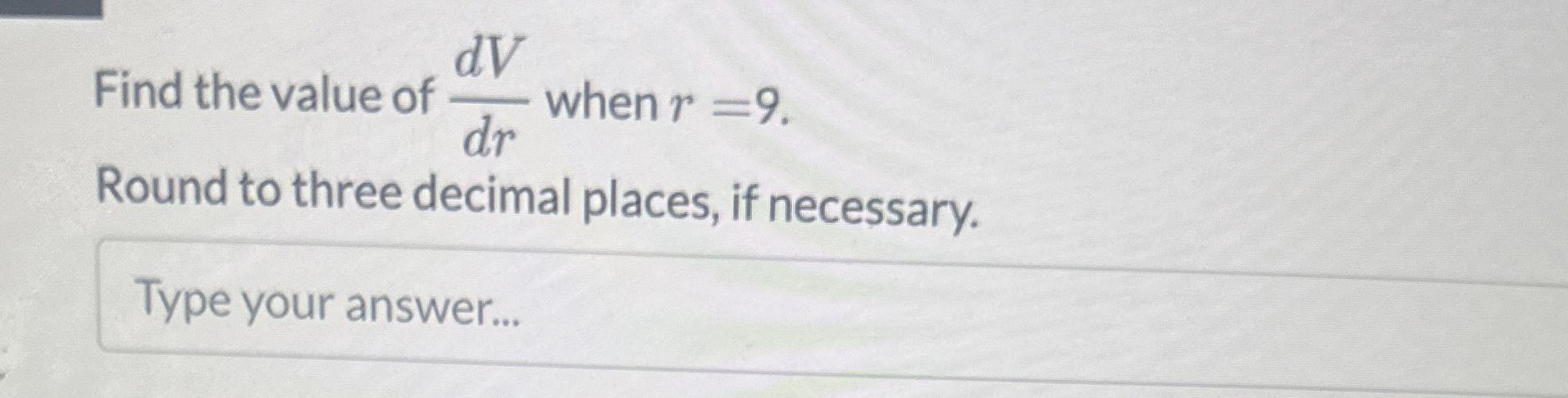 Solved Find the value of dVdr ﻿when r=9.Round to three | Chegg.com