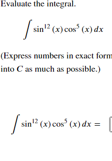 Solved Evaluate the integral.∫﻿﻿sin12(x)cos5(x)dx(Express | Chegg.com
