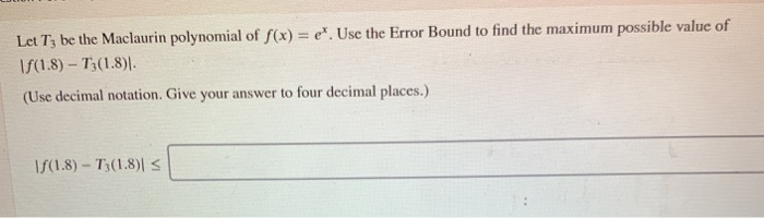 Solved Let T3 be the Maclaurin polynomial of f(x) = e. Use | Chegg.com