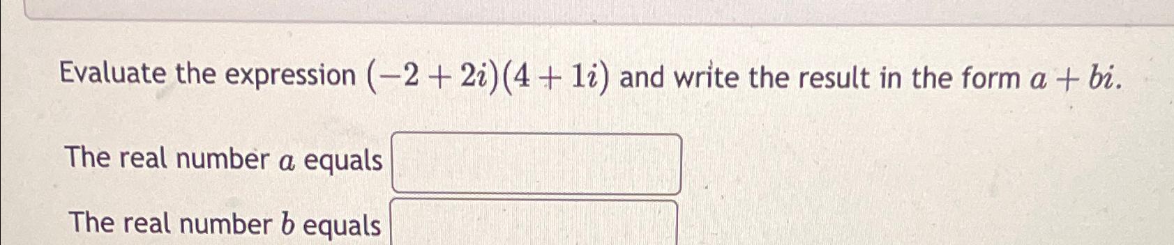Solved Evaluate the expression (-2+2i)(4+1i) ﻿and write the | Chegg.com