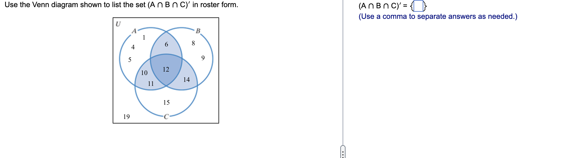 Solved Use the Venn diagram shown to list the set (A∩B∩C)' | Chegg.com