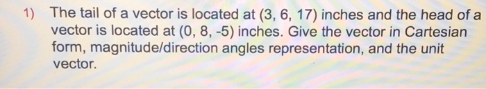 Solved 1) The tail of a vector is located at (3, 6, 17) | Chegg.com