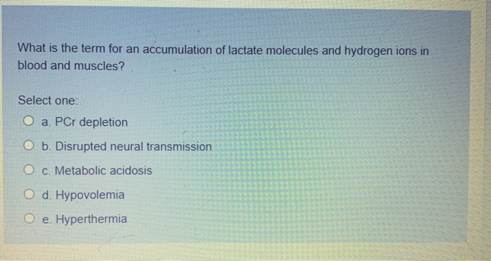 Solved What is the term for an accumulation of lactate | Chegg.com