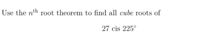 Solved Use the nth root theorem to find all cube roots of 27 | Chegg.com