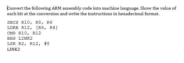 Solved Convert the following ARM assembly code into machine | Chegg.com