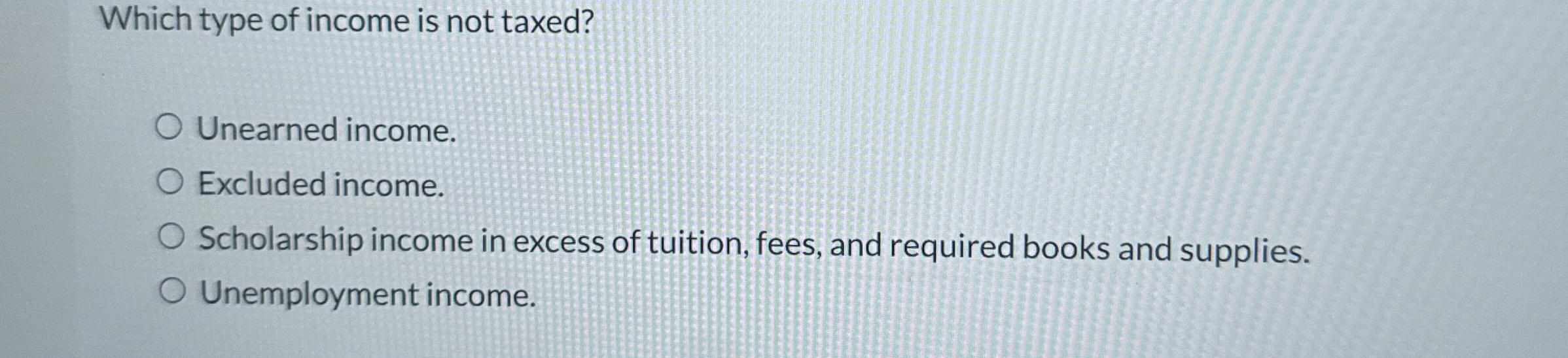 Solved Which type of income is not taxed?Unearned | Chegg.com