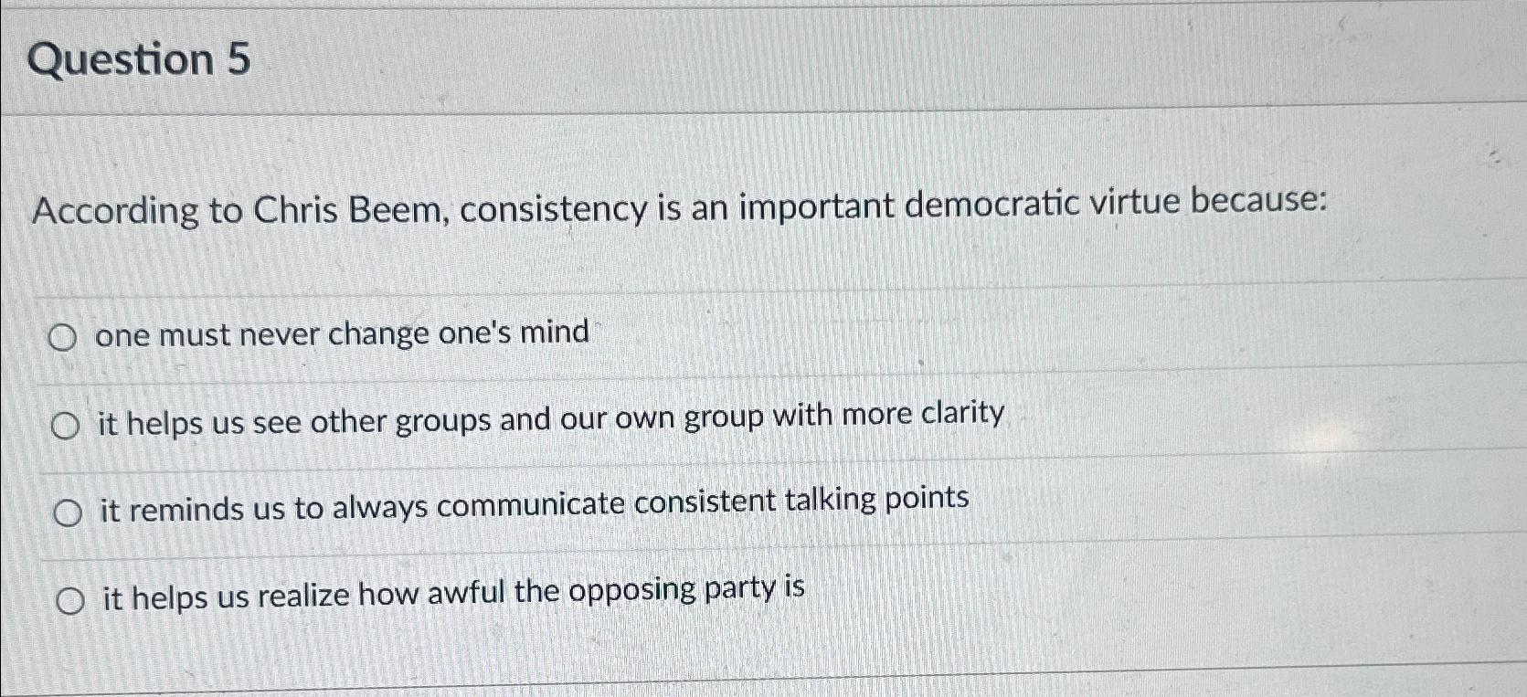 Solved Question 5According to Chris Beem, consistency is an | Chegg.com