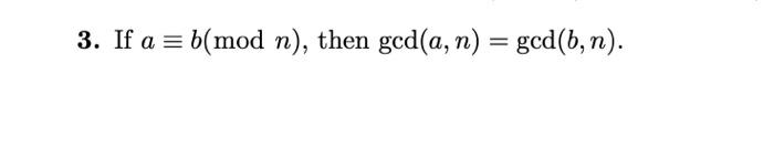 Solved 3. If a≡b(modn), then gcd(a,n)=gcd(b,n). | Chegg.com