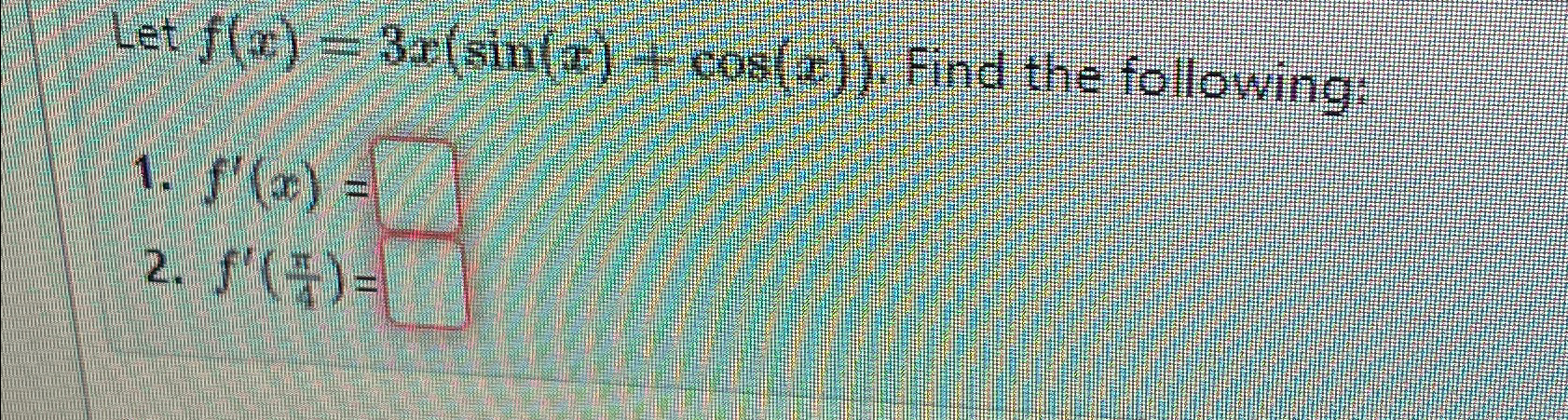 Solved Let f(x)=3x(sin(x)+cos(x)). ﻿Find the | Chegg.com