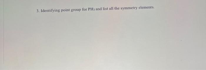 Solved 3. Identifying point group for PH3 and list all the | Chegg.com