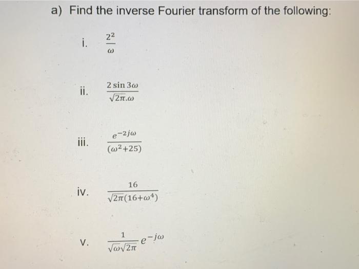 Solved a) Find the inverse Fourier transform of the | Chegg.com