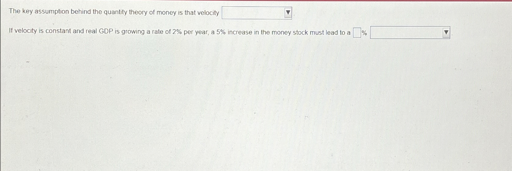 Solved The key assumption behind the quantity theory of | Chegg.com