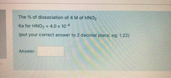 Solved The % of dissociation of 4 M of HNO2 Ka for HNO2 = | Chegg.com