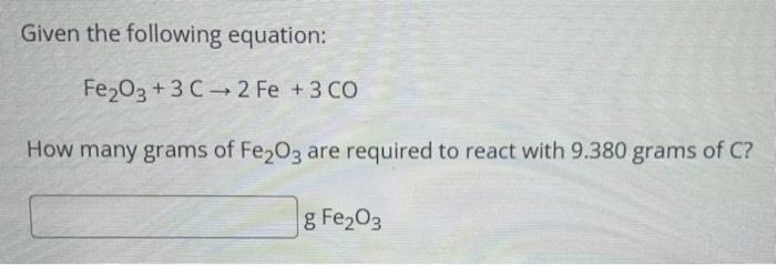 Solved Given the following equation: Fe2O3+3C→2Fe+3CO How | Chegg.com