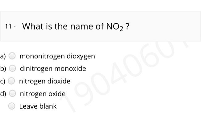Solved 11 - What is the name of NO2? a) b) c) mononitrogen | Chegg.com