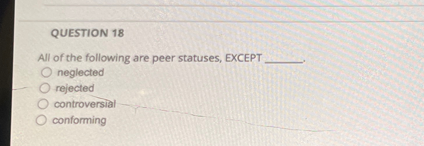 QUESTION 18All of the following are peer statuses, | Chegg.com