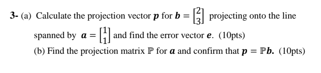 Solved 3- (a) ﻿Calculate the projection vector p ﻿for b=[23] | Chegg.com