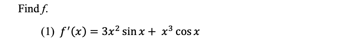 Solved Find f.(1) f'(x)=3x2sinx+x3cosx | Chegg.com