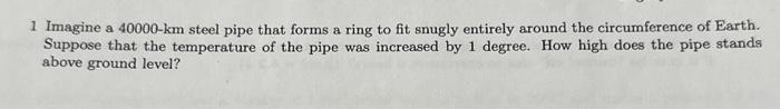 Solved 1 Imagine a \\( 40000-\\mathrm{km} \\) steel pipe | Chegg.com