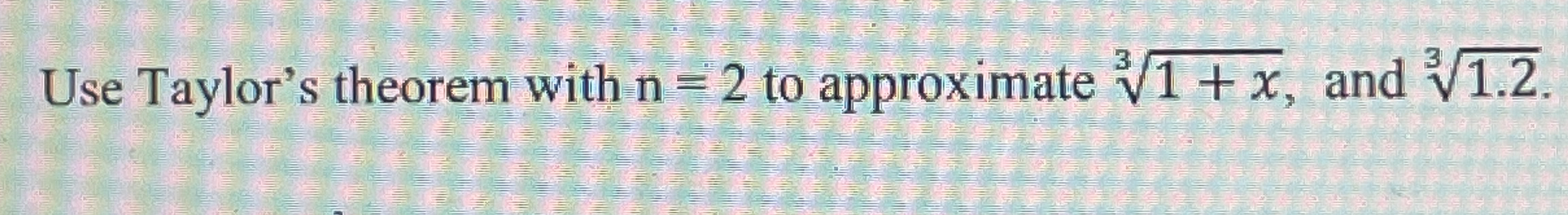 Use Taylor's theorem with n=2 ﻿to approximate 1+x3, | Chegg.com