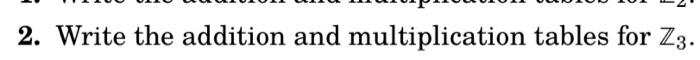 Solved 2. Write the addition and multiplication tables for | Chegg.com