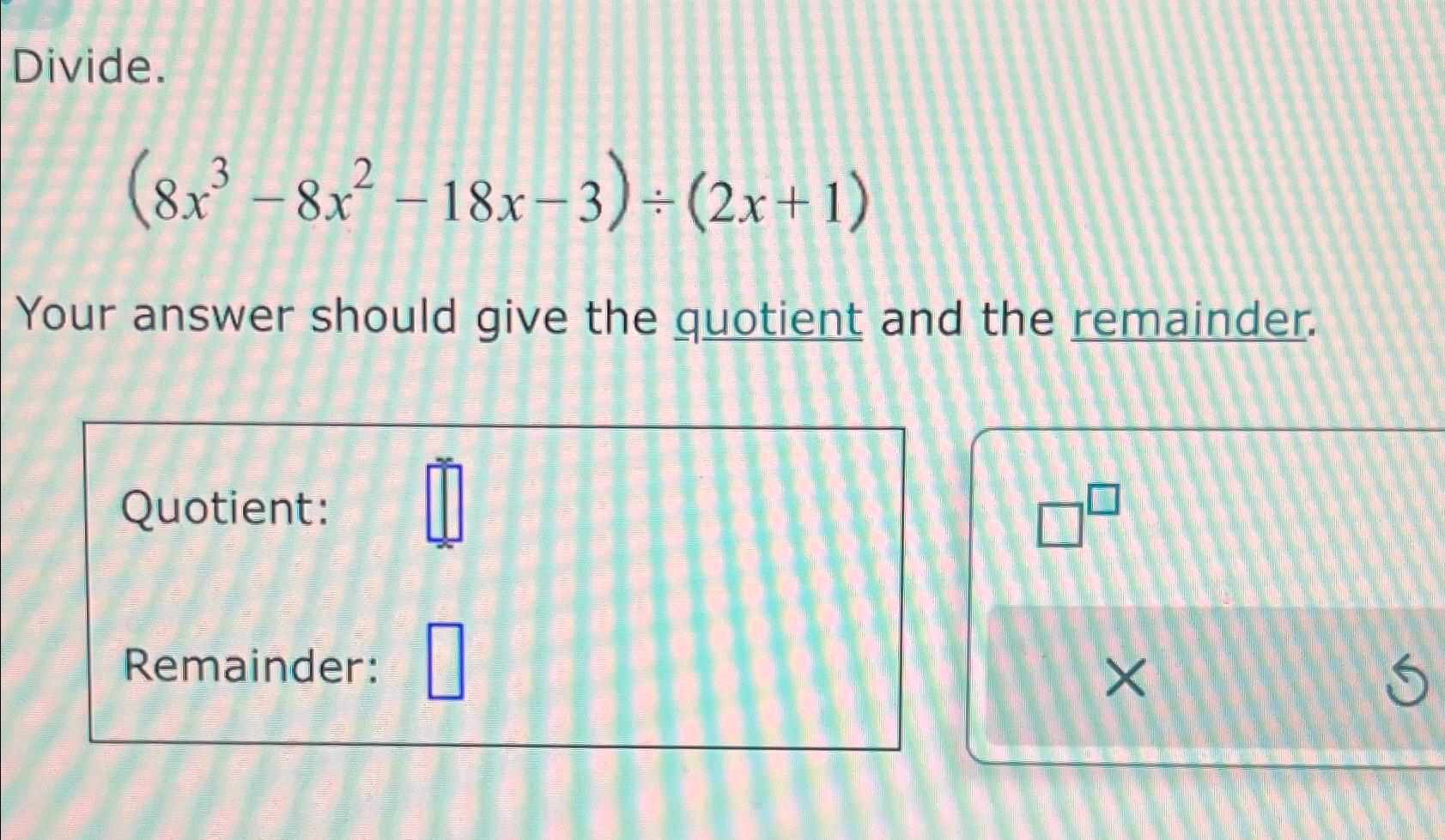 Solved Divide.(8x3-8x2-18x-3)÷(2x+1)Your answer should give | Chegg.com