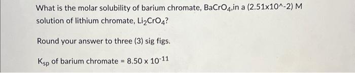Solved What is the molar solubility of barium chromate, | Chegg.com