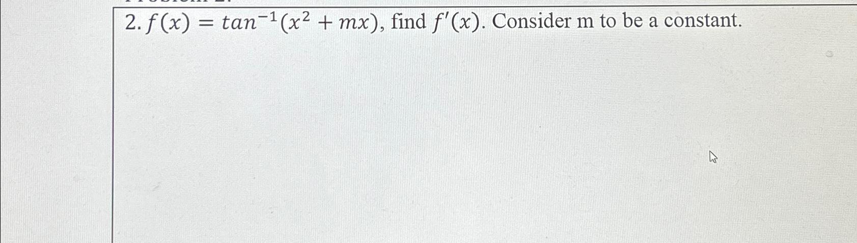 Solved f(x)=tan-1(x2+mx), ﻿find f'(x). ﻿Consider m ﻿to be a | Chegg.com