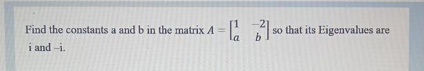 Solved Find the constants a and b ﻿in the matrix A=[1-2ab] | Chegg.com