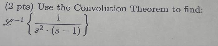Solved ( 2 pts) Use the Convolution Theorem to find: | Chegg.com