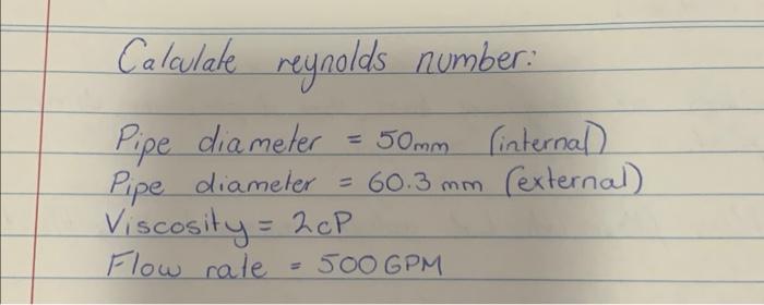Solved Calculate reynolds number: Pipe diameter =50 mm | Chegg.com Solved Calculate reynolds number: Pipe diameter =50 mm | Chegg.com