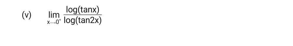 Solved (v) limx→0+log(tan2x)log(tanx) | Chegg.com