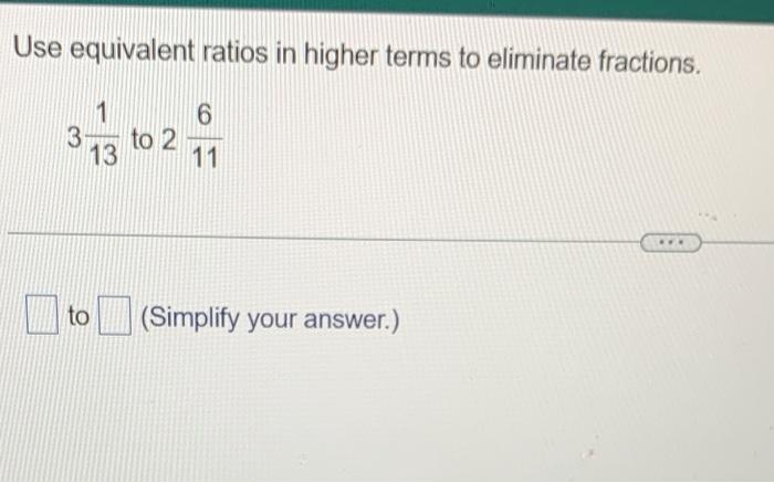 Solved Use equivalent ratios in higher terms to eliminate | Chegg.com