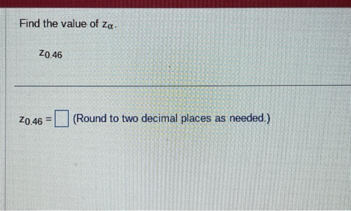 Solved Find the value of zα. z0.46 z0.46= (Round to two | Chegg.com