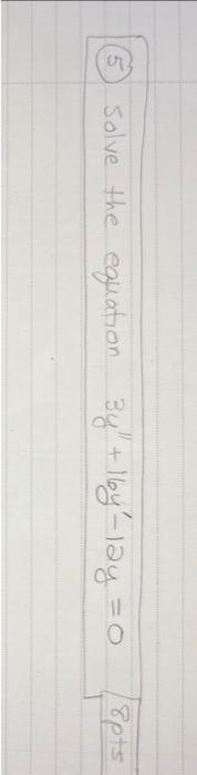 Solved (5) Solve the equation 3y′′+16y′−12y=08p+5 | Chegg.com