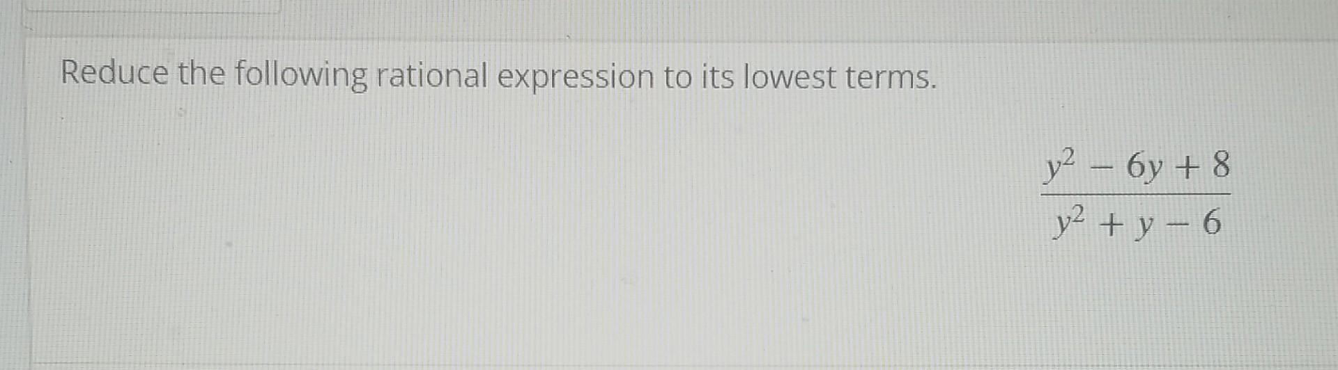 Solved Reduce the following rational expression to its | Chegg.com