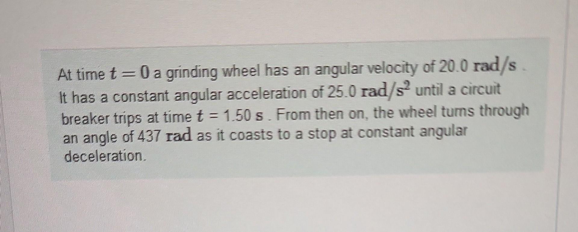 Solved At time t=0 a grinding wheel has an angular velocity | Chegg.com