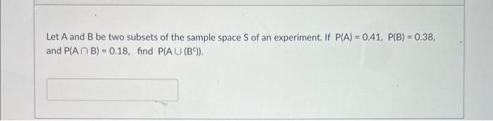 Solved Let A and B be two subsets of the sample space S of | Chegg.com