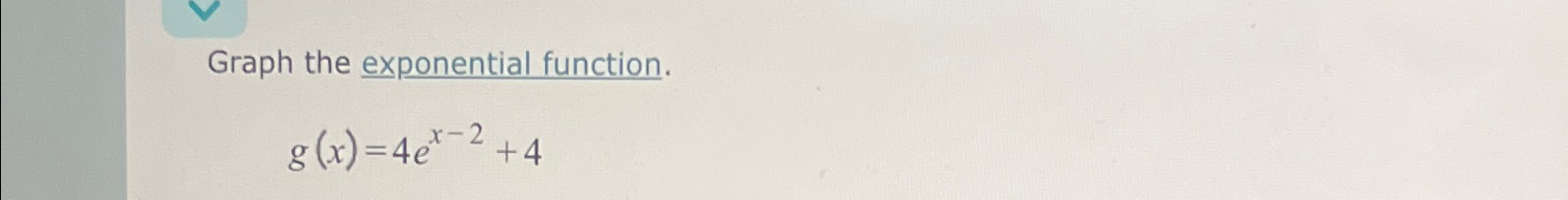 Solved Graph the exponential function.g(x)=4ex-2+4 | Chegg.com