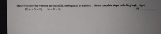 Solved State whether the vectors are parallel, orthogonal, | Chegg.com