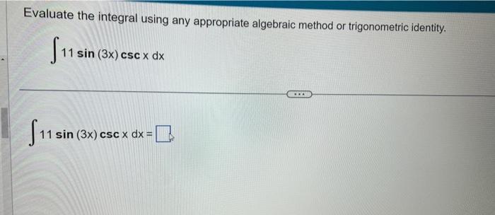 Solved Evaluate the integral using any appropriate algebraic | Chegg.com