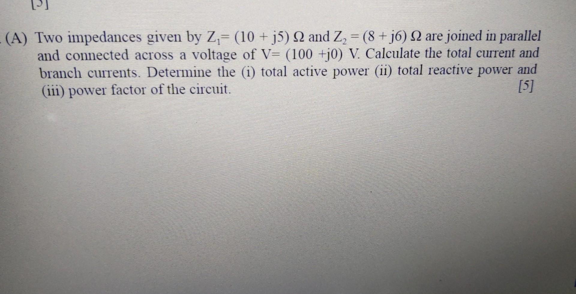 Solved Two impedances given by Z1=(10+j5)Ω and Z2=(8+j6)Ω | Chegg.com