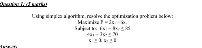 Solved Question 1: (5 marks) Answer: Using simplex | Chegg.com