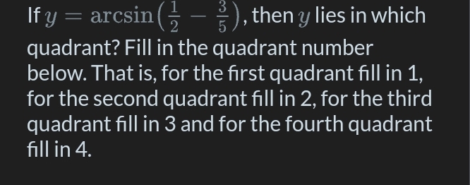 Solved If y=arcsin(12-35), ﻿then y ﻿lies in which quadrant? | Chegg.com