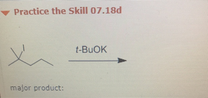 Solved v Practice the Skill 07.18d t-BuOK major product: | Chegg.com