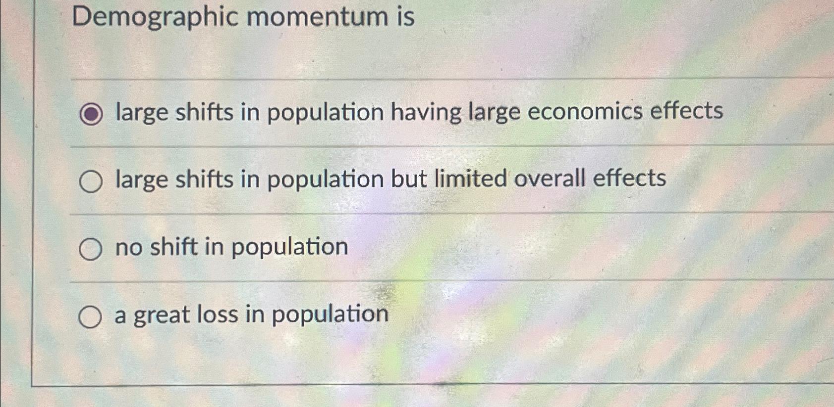 Solved Demographic momentum islarge shifts in population | Chegg.com